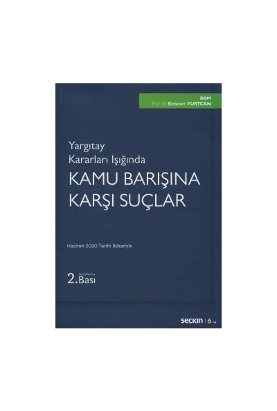 Yargıtay Kararları Işığındakamu Barışına Karşı Suçlar - Erdener Yurtcan - Erdener Yurtcan Yargıtay Kararları Işığındakamu Barışına Karşı Suçlar - Erdener Yurtcan - Erdener Yurtcan