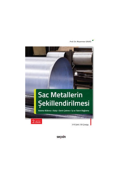 Sac Metallerin Şekillendirilmesi Kesme – Bükme – Kalıp – Derin Çekme – Iş ve Takım Bağlama - Muammer Gavas Sac Metallerin Şekillendirilmesi Kesme – Bükme – Kalıp – Derin Çekme – Iş ve Takım Bağlama - Muammer Gavas