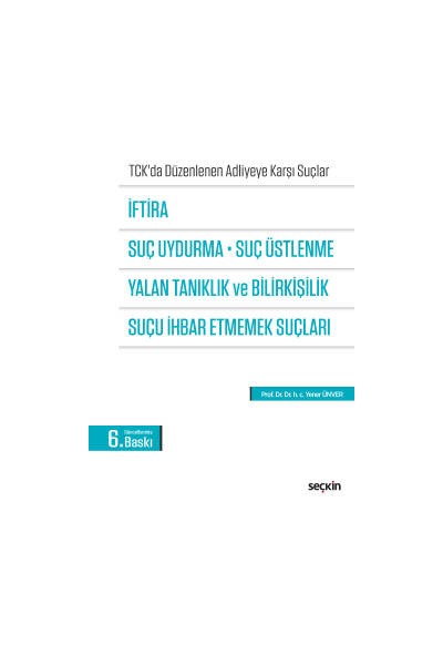 Iftira, Suç Uydurma, Suç Üstlenme, Yalan Tanıklık ve Bilirkişilik, Suçu Ihbar Etmemek Suçları (tck'da Düzenlenen Adliyeye Karşı Suçlar) - Yener Ünver Iftira, Suç Uydurma, Suç Üstlenme, Yalan Tanıklık ve Bilirkişilik, Suçu Ihbar Etmemek Suçları (tck'da Düzenlenen Adliyeye Karşı Suçlar) - Yener Ünver