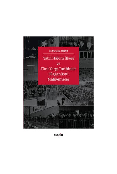 Tabiî Hâkim Ilkesi ve Türk Yargı Tarihinde Olağanüstü Mahkemeler - Durulcan Selçuk Tabiî Hâkim Ilkesi ve Türk Yargı Tarihinde Olağanüstü Mahkemeler - Durulcan Selçuk