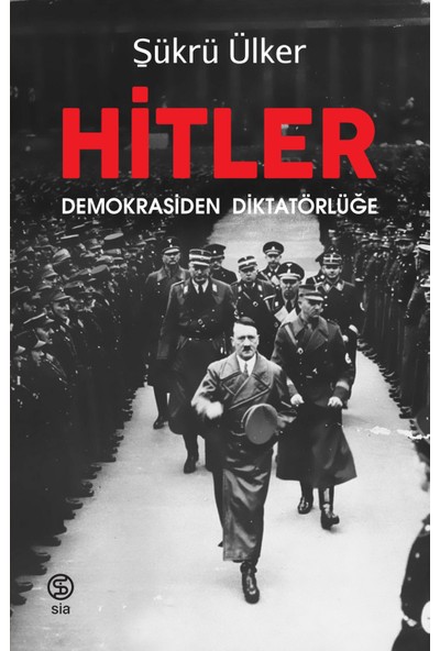 Hitler Demokrasiden Diktatörlüğe - Şükrü Ülker Hitler Demokrasiden Diktatörlüğe - Şükrü Ülker