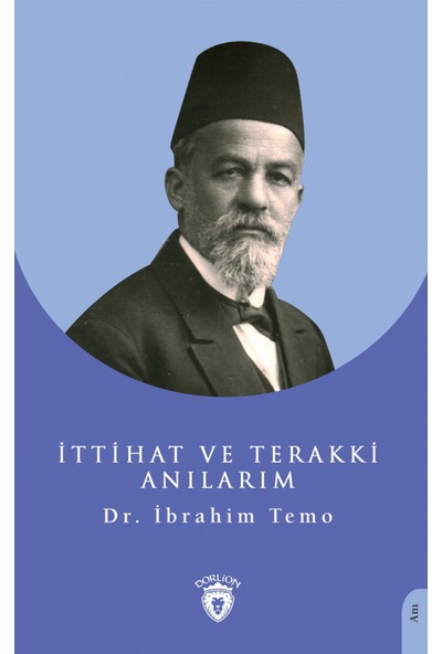 Dorlion Yayınları Ittihat ve Terakki Anılarım - Ibrahim Temo