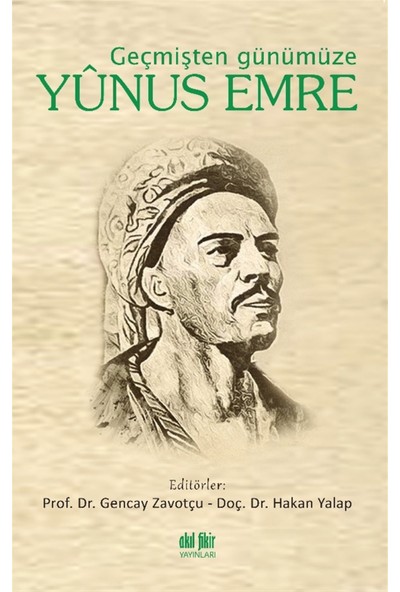 Akıl Fikir Yayınları Geçmişten Günümüze Yunus Emre - Gencay Zavotçu Akıl Fikir Yayınları Geçmişten Günümüze Yunus Emre - Gencay Zavotçu