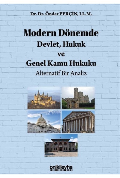 Modern Dönemde Devlet, Hukuk ve Genel Kamu Hukuku: Alternatif Bir Analiz - Önder Perçin Modern Dönemde Devlet, Hukuk ve Genel Kamu Hukuku: Alternatif Bir Analiz - Önder Perçin
