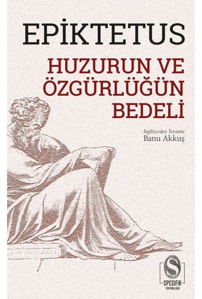 Huzurun ve Özgürlüğün Bedeli - Epiktetus Huzurun ve Özgürlüğün Bedeli - Epiktetus