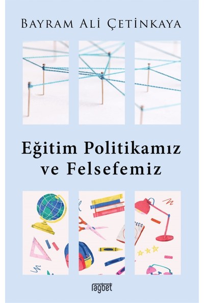 Eğitim Politikamız ve Felsefemiz - Bayram Ali Çetinkaya