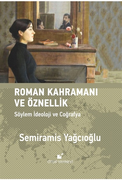 Roman Kahramanı ve Öznellik - Semiramis Yağcıoğlu
