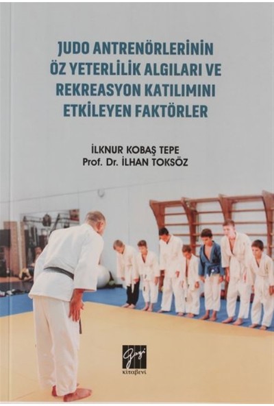 Judo Antrenörlerinin Öz Yeterlilik Algıları ve Rekreasyon Katılımını Etkileyen Faktörler - Ilknur Kobaş Tepe