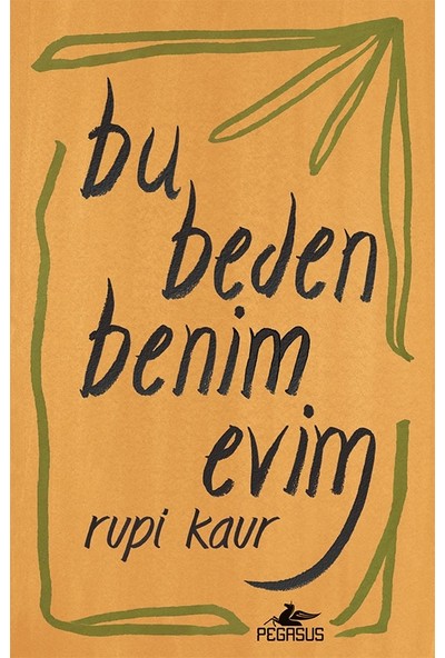Pegasus Yayınları Bu Beden Benim Evim - Rupi Kaur Pegasus Yayınları Bu Beden Benim Evim - Rupi Kaur