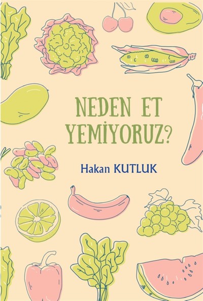 Neden Et Yemiyoruz? - Hakan Kutluk Neden Et Yemiyoruz? - Hakan Kutluk