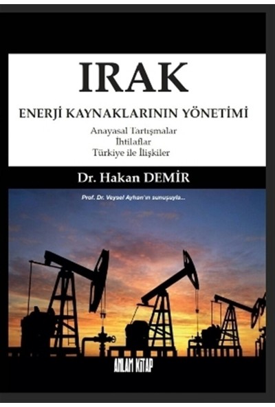 Irak Enerji Kaynaklarının Yönetimi - Hakan Demir Irak Enerji Kaynaklarının Yönetimi - Hakan Demir