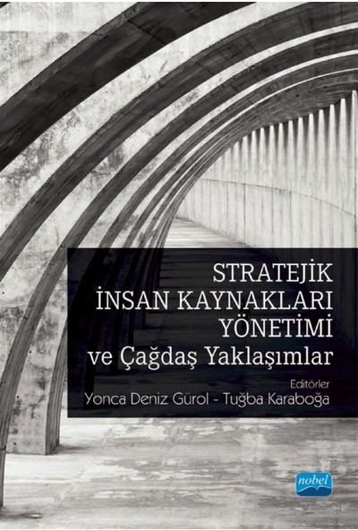 Stratejik Insan Kaynakları Yönetimi ve Çağdaş Yaklaşımlar - Yonca Deniz Gürol Stratejik Insan Kaynakları Yönetimi ve Çağdaş Yaklaşımlar - Yonca Deniz Gürol