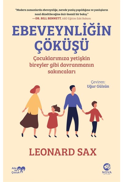 Ebeveynliğin Çöküşü: Çocuklarımıza Yetişkin Bireyler Gibi Davranmanın Sakıncaları - Leonard Sax