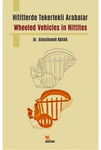 Hititlerde Tekerlekli Arabalar / Wheeled Vehicles In Hittites - Abdulhamit Kavak
