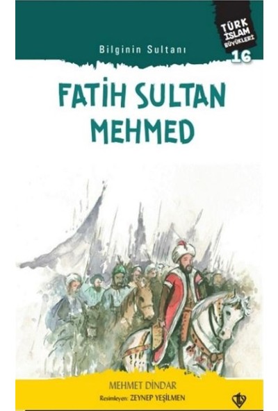 Türkiye Diyanet Vakfı Yayınları Fatih Sultan Mehmed - Bilginin Sultanı - Mehmet Dindar Türkiye Diyanet Vakfı Yayınları Fatih Sultan Mehmed - Bilginin Sultanı - Mehmet Dindar
