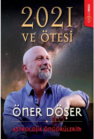 2021 ve Ötesi-Astrolojik Öngörülerim - Öner Döşer 2021 ve Ötesi-Astrolojik Öngörülerim - Öner Döşer