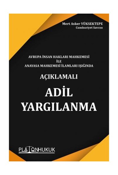 Avrupa Insan Hakları Mahkemesi ile Anayasa Mahkemesi Ilamları Işığında Adil Yargılanma -Mert Asker Yüksektepe Avrupa Insan Hakları Mahkemesi ile Anayasa Mahkemesi Ilamları Işığında Adil Yargılanma -Mert Asker Yüksektepe