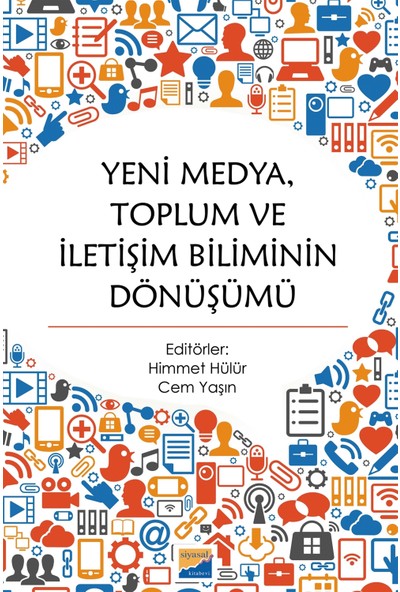Yeni Medya Toplum ve Iletişim Biliminin Dönüşümü - Himmet Hülür Yeni Medya Toplum ve Iletişim Biliminin Dönüşümü - Himmet Hülür