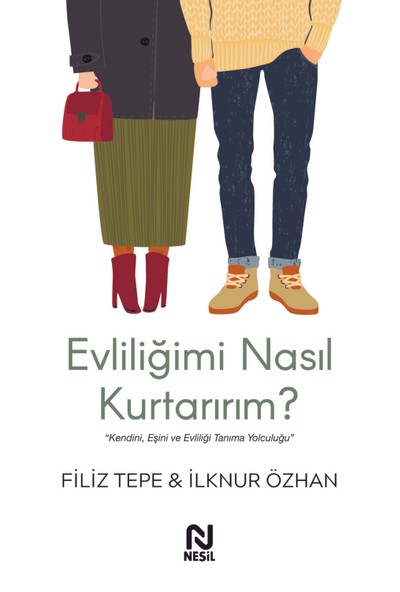 Evliliğimi Nasıl Kurtarırım? - Filiz Tepe – Ilknur Özhan