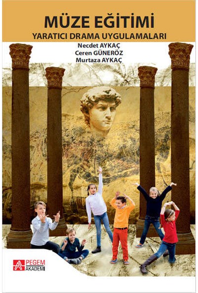 Pegem Akademi Yayıncılık Müze Eğitimi Yaratıcı Drama Uygulamaları Pegem Akademi Yayıncılık Müze Eğitimi Yaratıcı Drama Uygulamaları