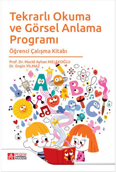 Tekrarlı Okuma ve Görsel Anlama Programı Öğrenci Çalışma Kitabı - Macid Ayhan Melekoğlu Tekrarlı Okuma ve Görsel Anlama Programı Öğrenci Çalışma Kitabı - Macid Ayhan Melekoğlu