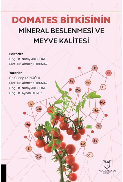 Domates Bitkisinin Mineral Beslenmesi ve Meyve Kalitesi - Ahmet Korkmaz Domates Bitkisinin Mineral Beslenmesi ve Meyve Kalitesi - Ahmet Korkmaz
