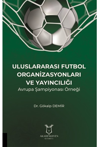 Uluslararası Futbol Organizasyonları ve Yayıncılığı - Gökalp Demir