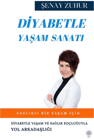 Diyabetle Yaşam Sanatı - Şenay Zuhur