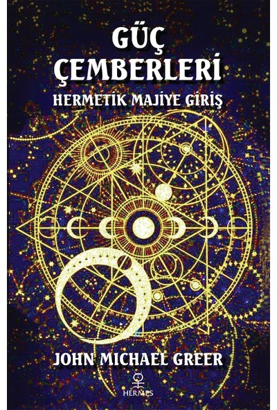 Güç Çemberleri - Hermetik Majiye Giriş - John Michael Greer