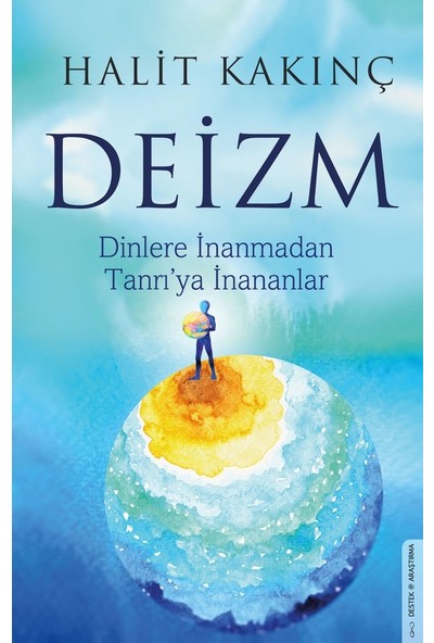 Deizm - Dinlere İnanmadan Tanrı’ya İnananlar - Halit Kakınç