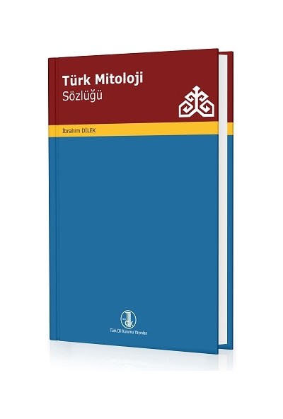 Türk Mitoloji Sözlüğü - 2021 - Ibrahim Dilek - Türk Dil Kurumu Türk Mitoloji Sözlüğü - 2021 - Ibrahim Dilek - Türk Dil Kurumu