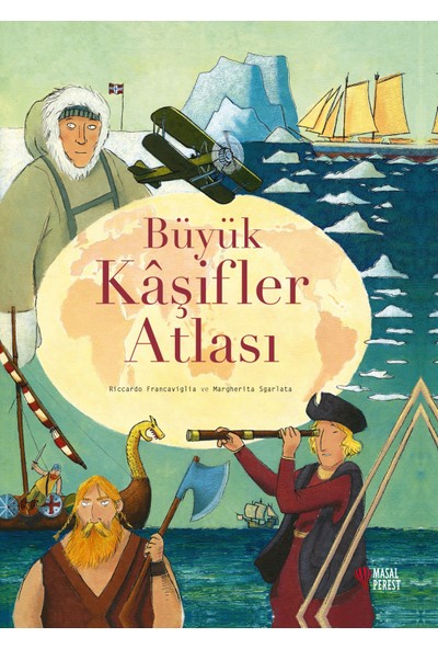 Büyük Kâşifler Atlası (Ciltli) - Riccardo Francaviglia & Margherita Sgarlata