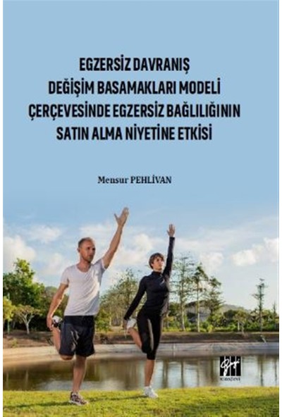 Egzersiz Davranış Değişim Basamakları Modeli Çerçevesinde Egzersiz Bağlılığın Satın Alma Niyetine Etkisi - Mensur Pehlivan