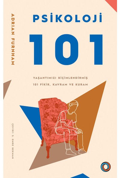 Psikoloji 101 - Yaşantımızı Biçimlendirmiş 101 Fikir, Kavram ve Kuram - Adrian Furnham Psikoloji 101 - Yaşantımızı Biçimlendirmiş 101 Fikir, Kavram ve Kuram - Adrian Furnham