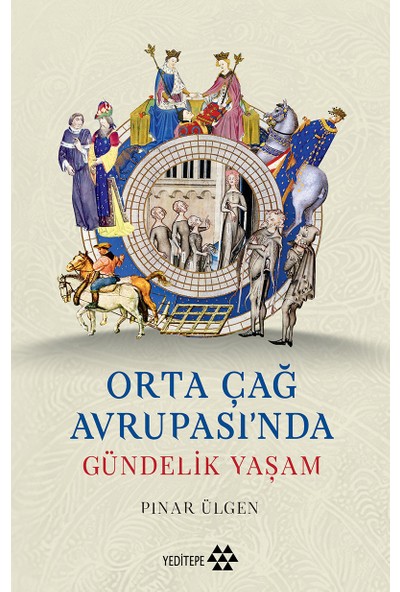 Yeditepe Yayınevi Orta Çağ Avrupası’nda Gündelik Yaşam - Pınar Ülgen