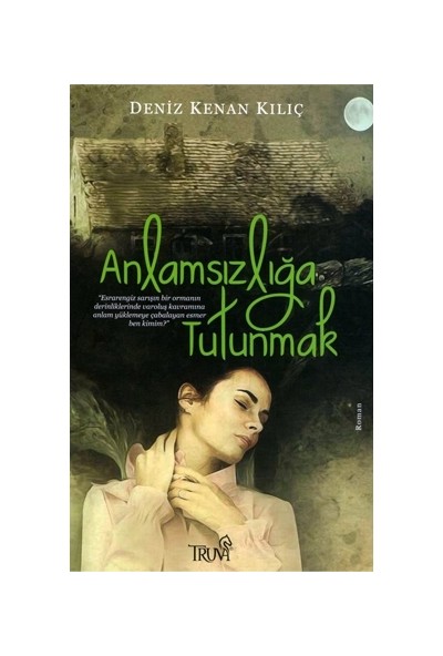 Anlamsızlığa Tutunmak - Deniz Kenan Anlamsızlığa Tutunmak - Deniz Kenan
