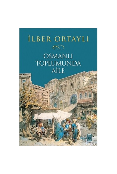 Osmanlı Toplumunda Aile - İlber Ortaylı Osmanlı Toplumunda Aile - İlber Ortaylı