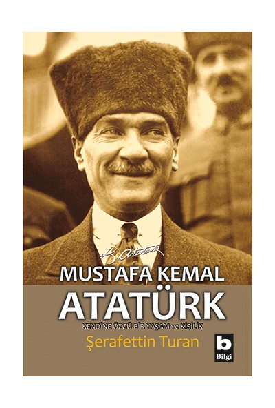 Mustafa Kemal Atatürk Kendine Özgü Bir Yaşam Ve Kişilik-Şerafettin Turan