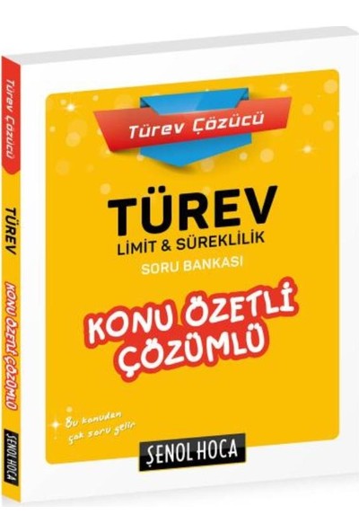 Şenol Hoca Türev-Limit-Süreklilik Konu Özetli Çözümlü Soru Bankası Şenol Hoca Türev-Limit-Süreklilik Konu Özetli Çözümlü Soru Bankası