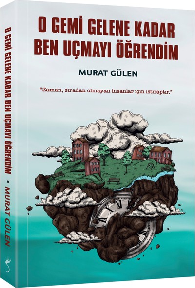 O Gemi Gelene Kadar Ben Uçmayı Öğrendim - Murat Gülen