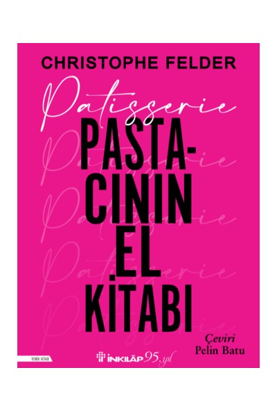 Patisserie: Pastacının El Kitabı - Christophe Felder