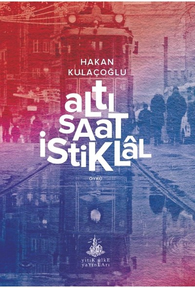 Altı Saat İstiklâl - Hakan Kulaçoğlu