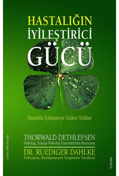 Hastalığın İyileştirici Gücü - Thorwald Dethlefsen, Dr. Ruediger Dahlke