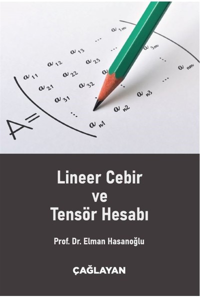 Çağlayan Kitabevi Lineer Cebir ve Tensör Hesabı - Elman Hasanoğlu Çağlayan Kitabevi Lineer Cebir ve Tensör Hesabı - Elman Hasanoğlu