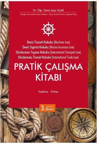 Deniz Ticaret Hukuku, Deniz Sigorta Hukuku, Uluslararası Taşıma Hukuku, Uluslararası Ticaret Hukuku Pratik Çalışma Kitabı Deniz Ticaret Hukuku, Deniz Sigorta Hukuku, Uluslararası Taşıma Hukuku, Uluslararası Ticaret Hukuku Pratik Çalışma Kitabı