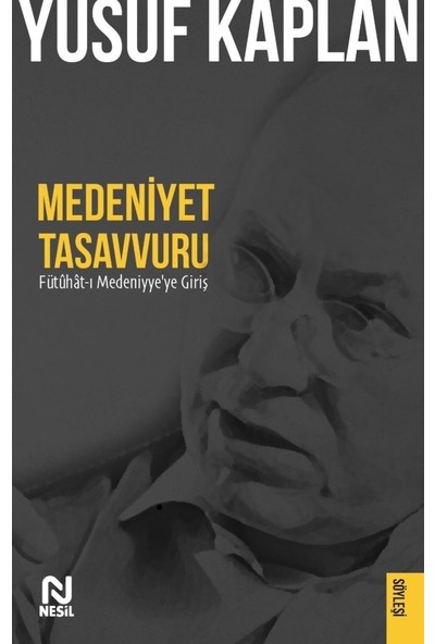 Medeniyet Tasavvuru - Fütûhât-i Medeniyye'ye Giriş - Yusuf Kaplan