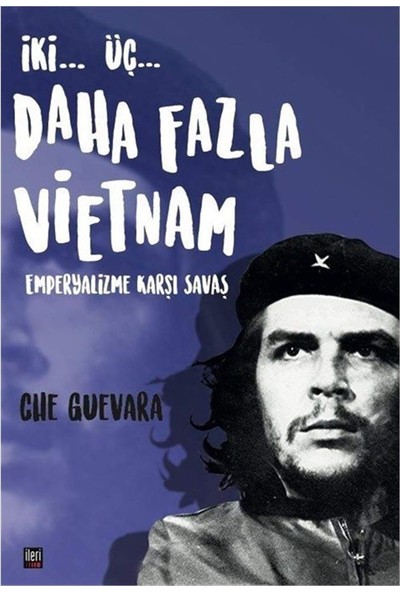 İki Üç Daha Fazla Vietnam - Ernesto Che Guevara İki Üç Daha Fazla Vietnam - Ernesto Che Guevara