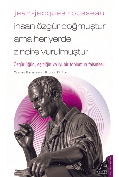 Jean-Jacques Rousseau-Insan Özgür Doğmuştur Ama Her Yerde Zincire Vurulmuştur - Hicran Tülüce Jean-Jacques Rousseau-Insan Özgür Doğmuştur Ama Her Yerde Zincire Vurulmuştur - Hicran Tülüce