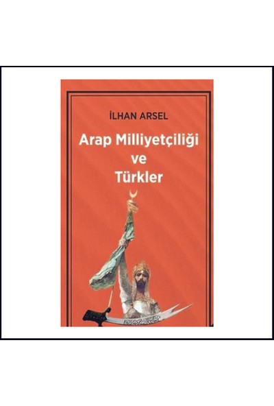 Kaynak Yayınları Arap Milliyetçiliği ve Türkler - İlhan Arsel Kaynak Yayınları Arap Milliyetçiliği ve Türkler - İlhan Arsel