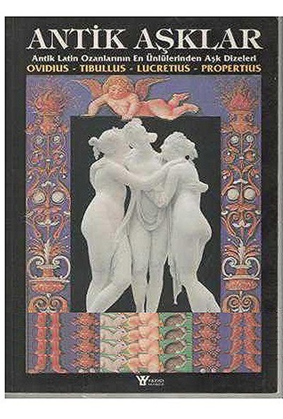 Antik Aşklar - Antik Latin Ozanlarının En Ünlülerinden Aşk Dizeleri - Ovidius Antik Aşklar - Antik Latin Ozanlarının En Ünlülerinden Aşk Dizeleri - Ovidius